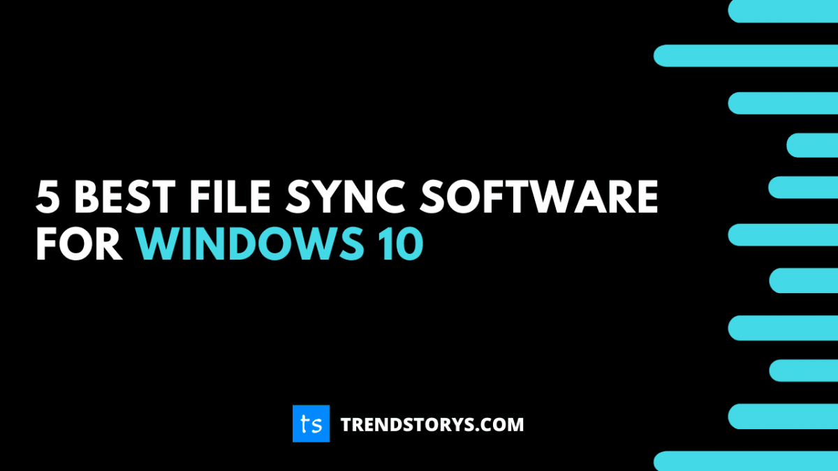 5 Best File Sync Software for Windows PCs | Trendstorys